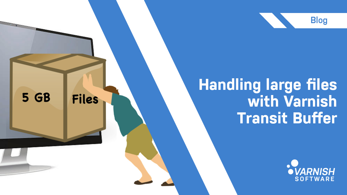Handling large files with Varnish Transit Buffer
